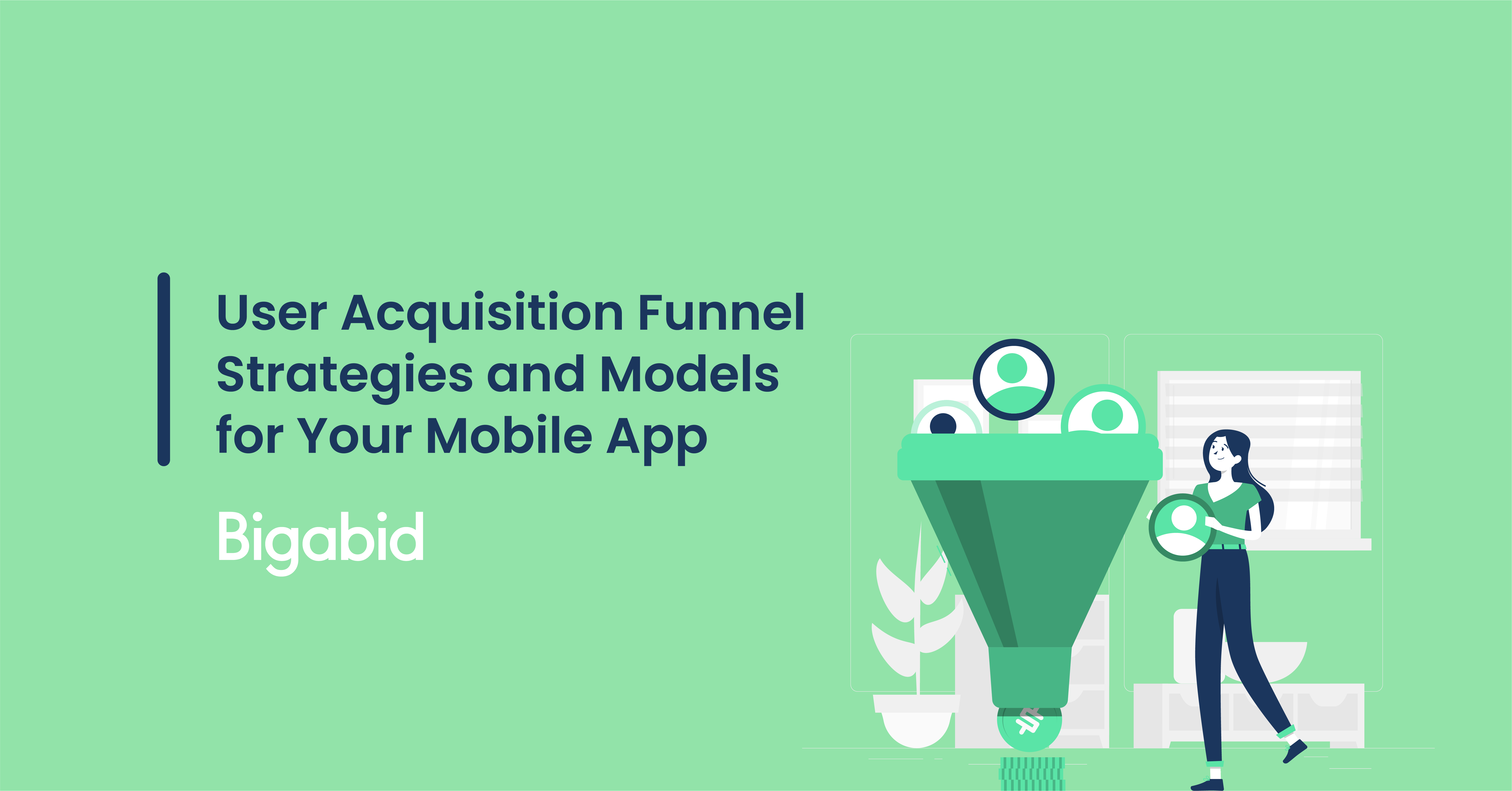 Mobile App User Acquisition Funnel Strategies and Models | Bigabid
