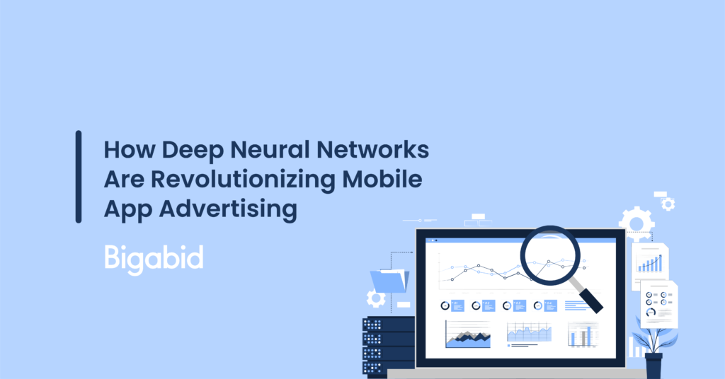 How Deep Neural Networks Are Revolutionizing Mobile App Advertising | Bigabid