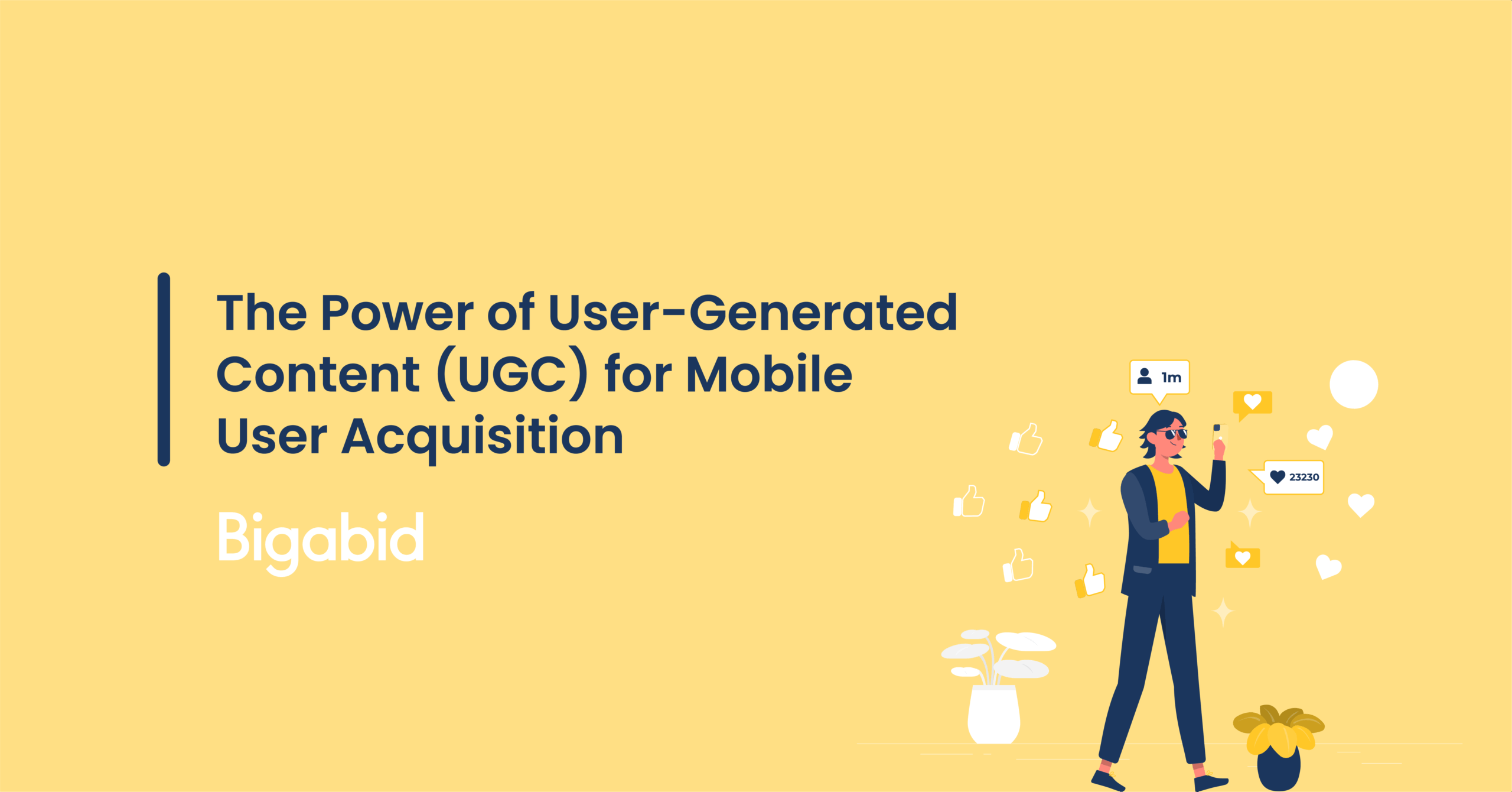 Power of User-Generated Content (UGC) for Mobile User Acquisition | Bigabid